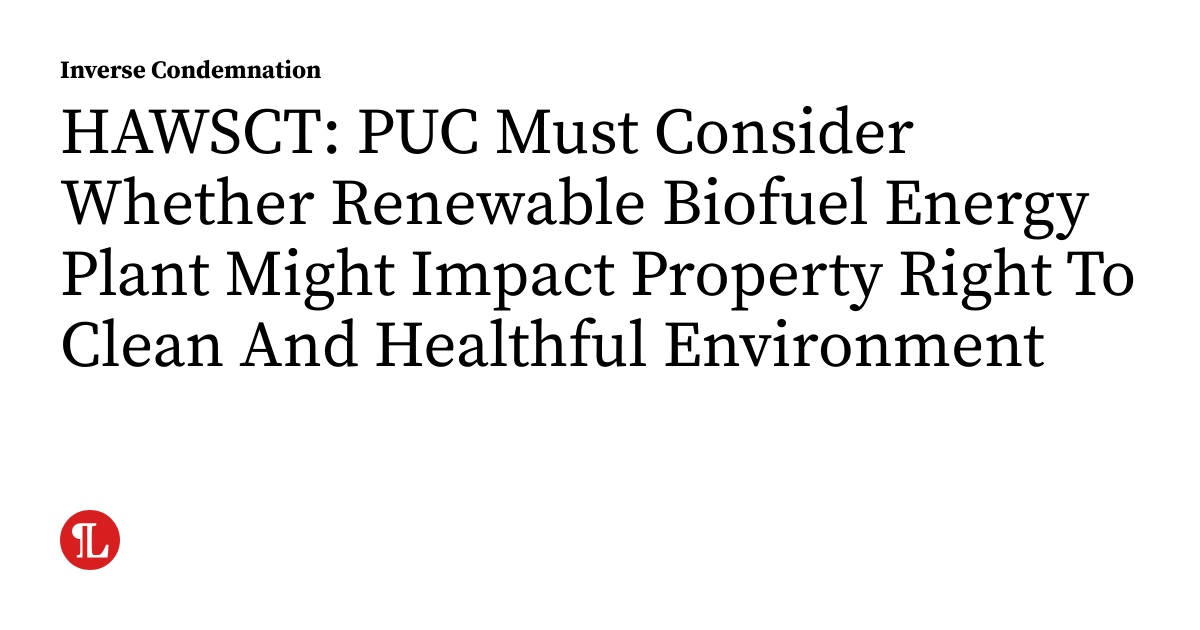 HAWSCT: PUC Must Consider Whether Renewable Biofuel Energy Plant Might ...