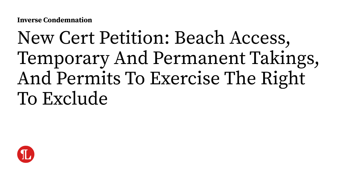 New Cert Petition: Beach Access, Temporary And Permanent Takings, And ...