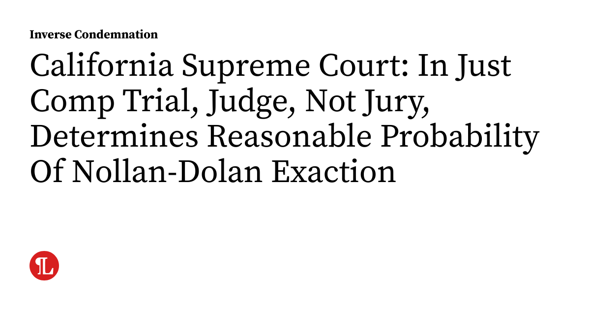 California Supreme Court: In Just Comp Trial, Judge, Not Jury ...