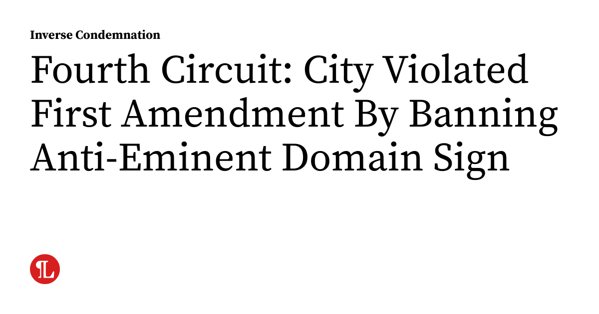 Fourth Circuit: City Violated First Amendment By Banning Anti-Eminent ...
