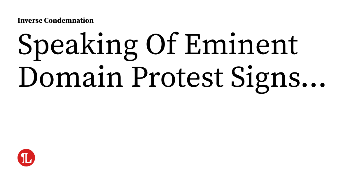 Speaking Of Eminent Domain Protest Signs... | inversecondemnation.com