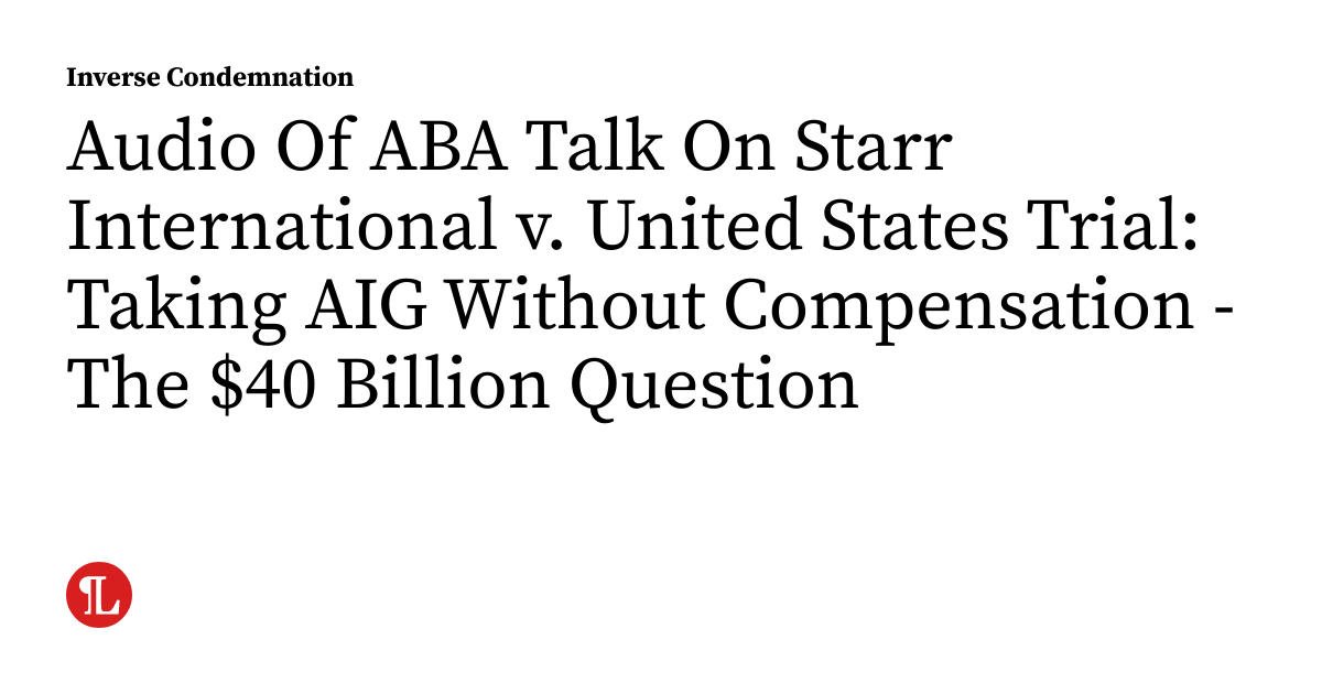 Audio Of ABA Talk On Starr International v. United States Trial: Taking ...