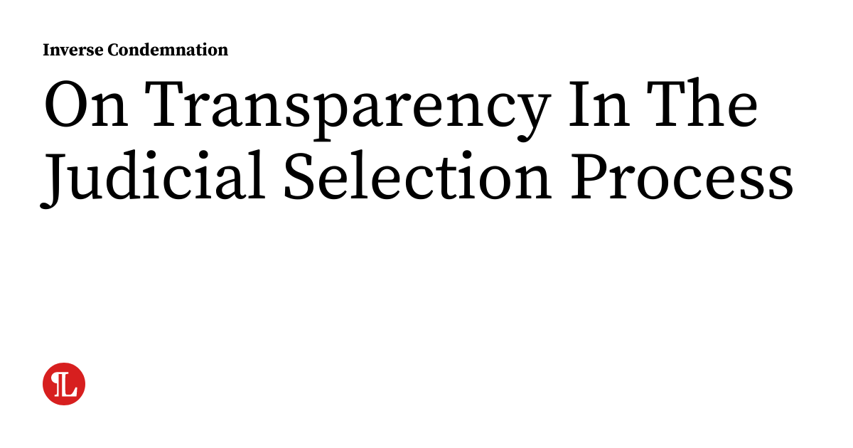 On Transparency In The Judicial Selection Process | inversecondemnation.com