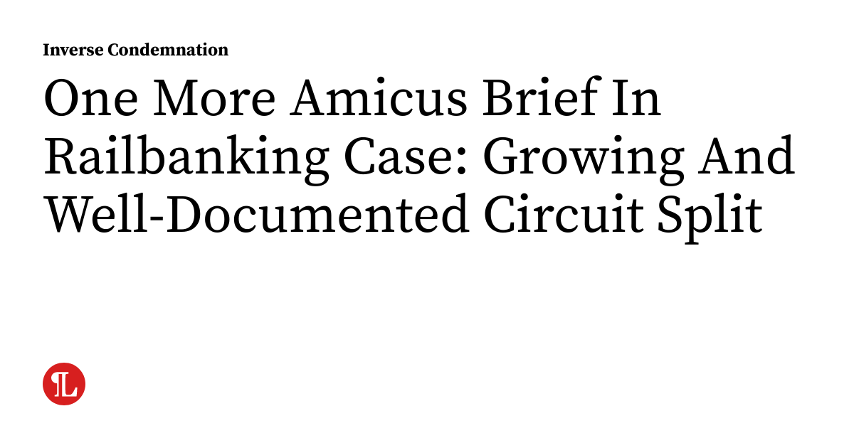 One More Amicus Brief In Railbanking Case: Growing And Well-Documented ...