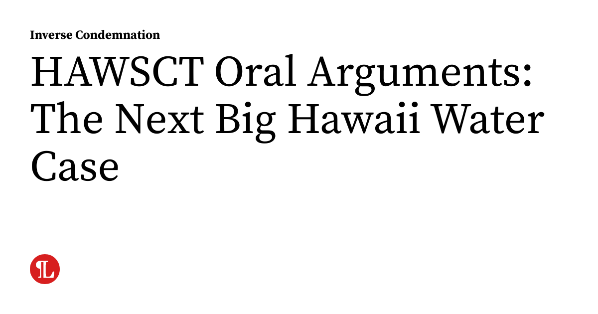 HAWSCT Oral Arguments: The Next Big Hawaii Water Case ...