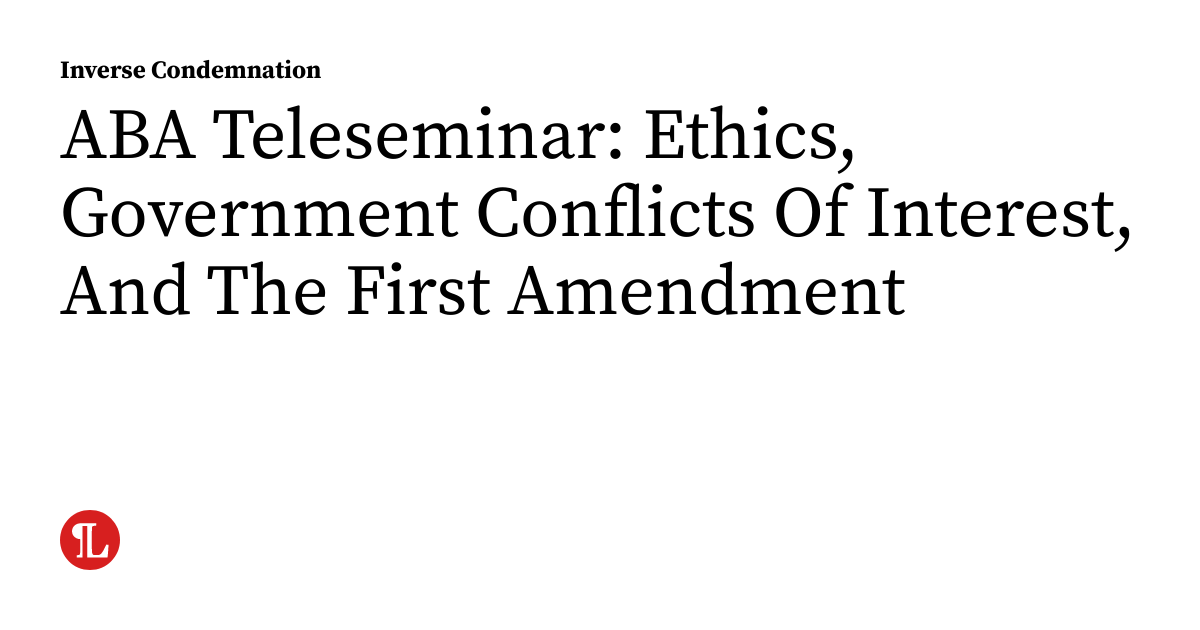 ABA Teleseminar: Ethics, Government Conflicts Of Interest, And The ...