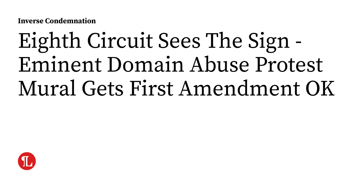 Eighth Circuit Sees The Sign - Eminent Domain Abuse Protest Mural Gets ...