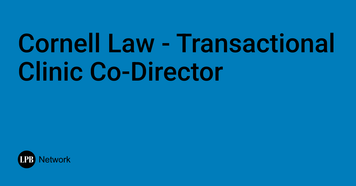 Cornell Law - Transactional Clinic Co-Director | Business Law Prof Blog