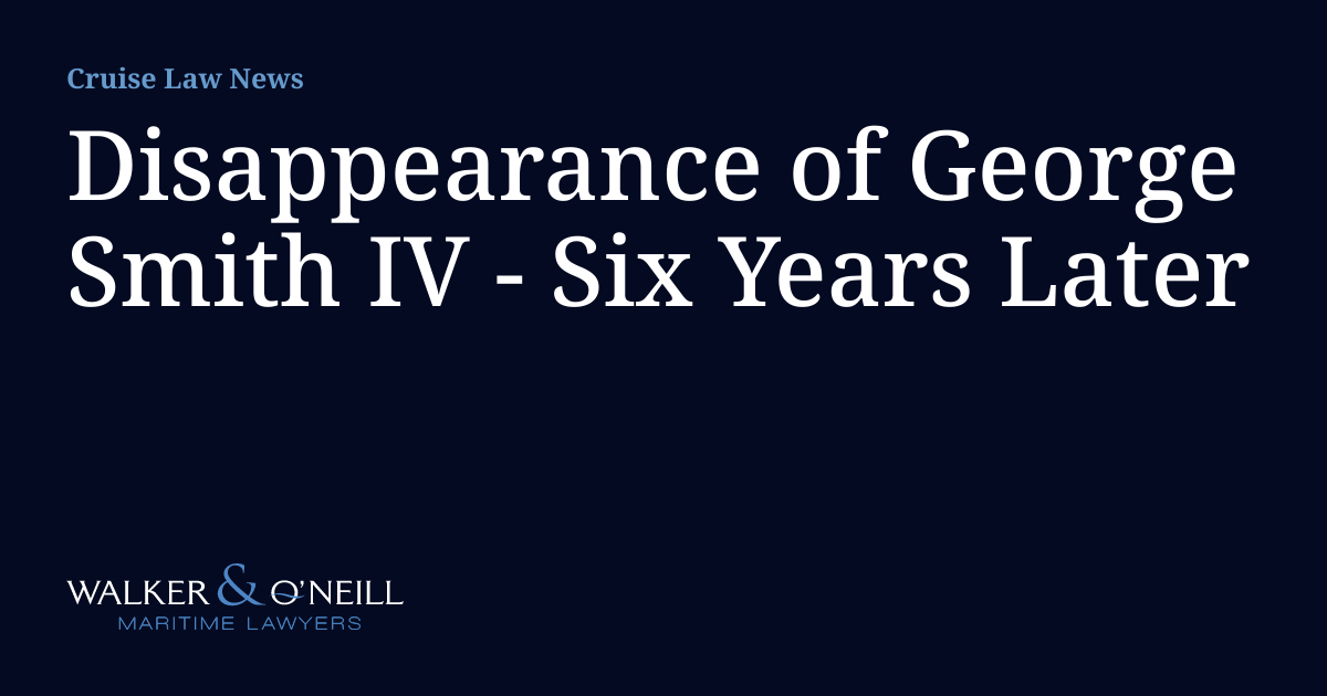 Disappearance of George Smith IV - Six Years Later | Cruise Law News