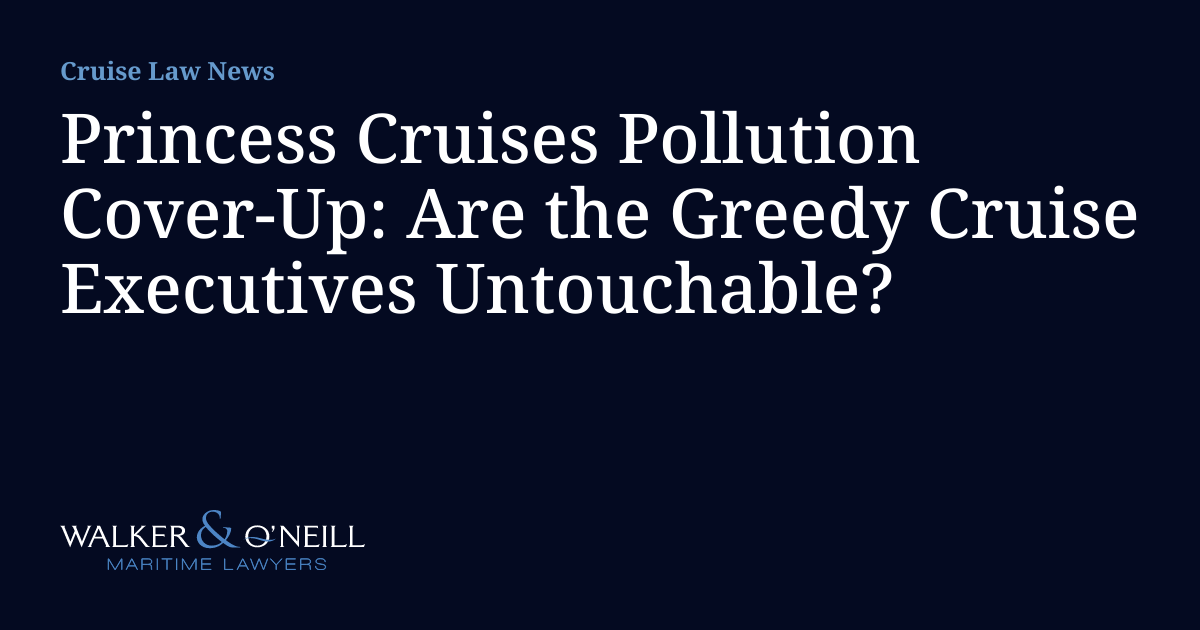 Princess Cruises Pollution Cover-Up: Are the Greedy Cruise Executives ...