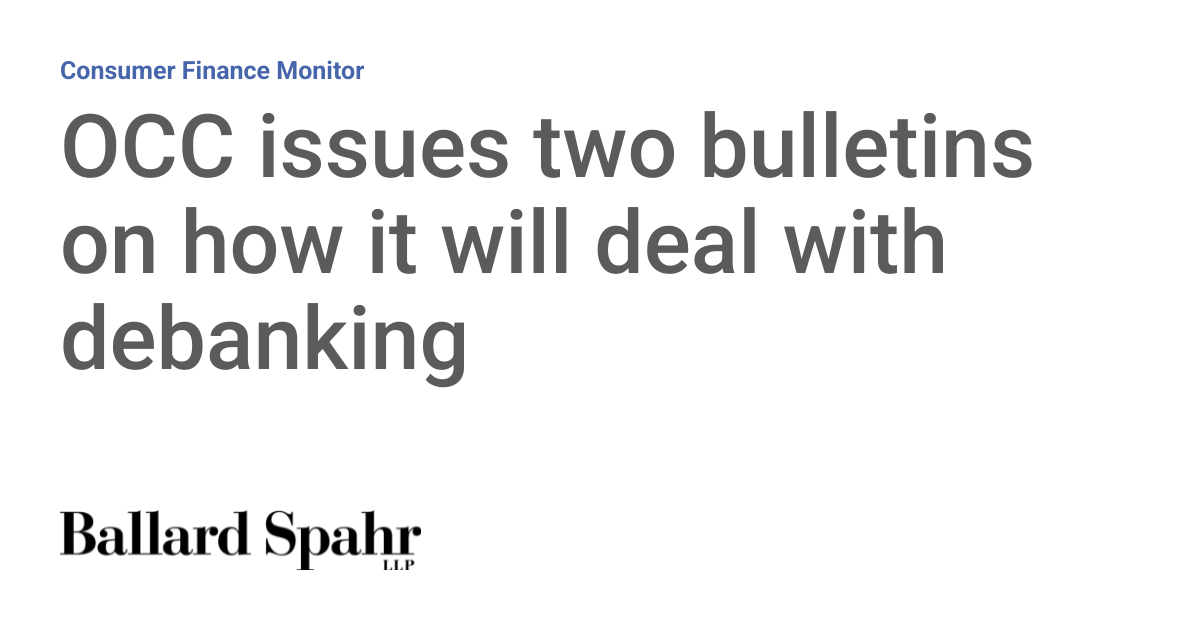 OCC issues two bulletins on how it will deal with debanking | Consumer Finance Monitor
