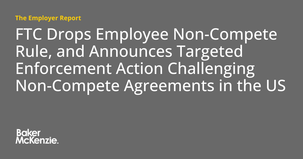 FTC Drops Employee Non-Compete Rule, and Announces Targeted Enforcement ...