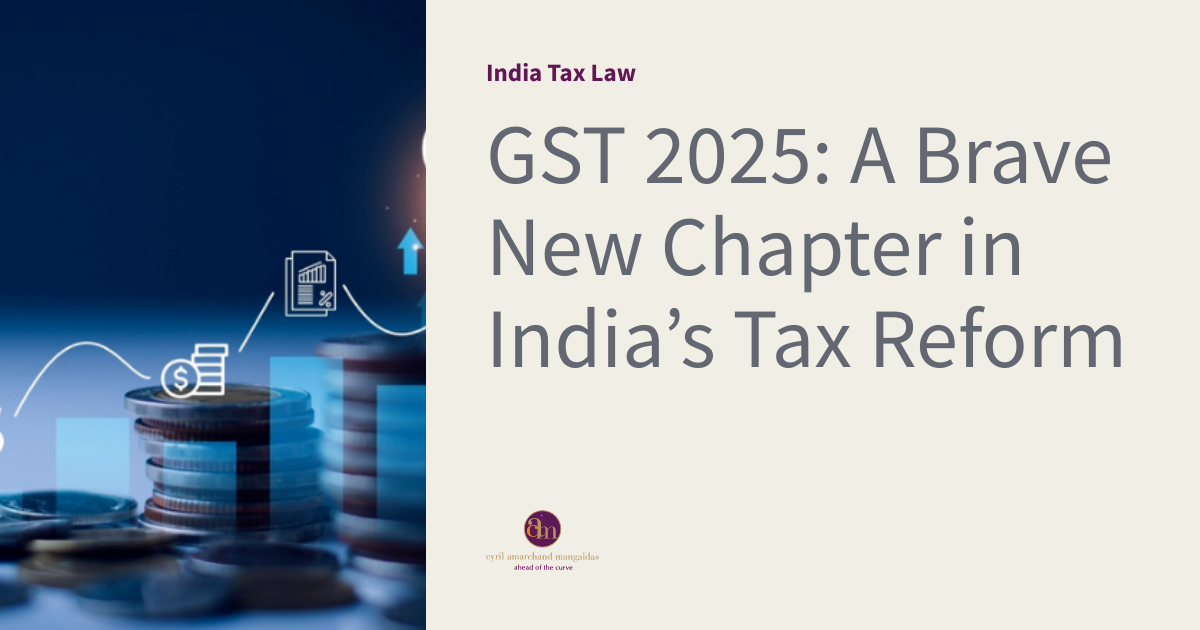 GST 2025: A Brave New Chapter in India’s Tax Reform | India Tax Law