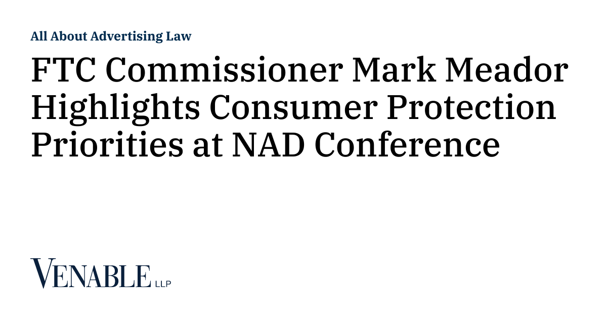 FTC Commissioner Mark Meador Highlights Consumer Protection Priorities ...