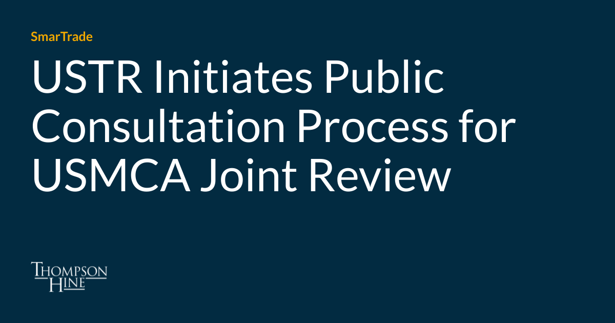 USTR Initiates Public Consultation Process for USMCA Joint Review ...