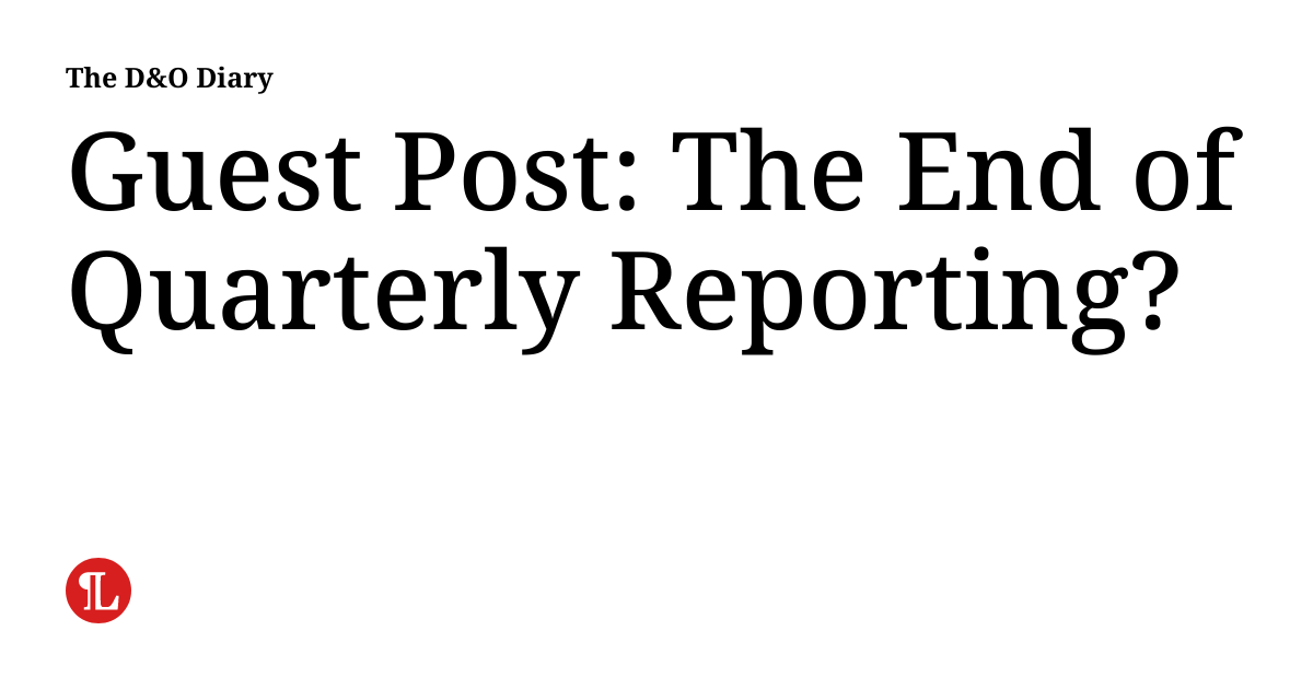 Guest Post: The End of Quarterly Reporting? | The D&O Diary