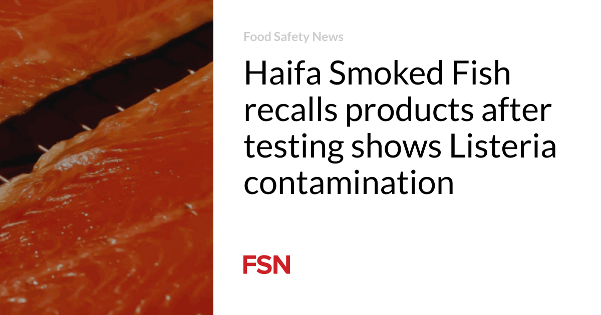 Haifa Smoked Fish recalls products after testing shows Listeria ...
