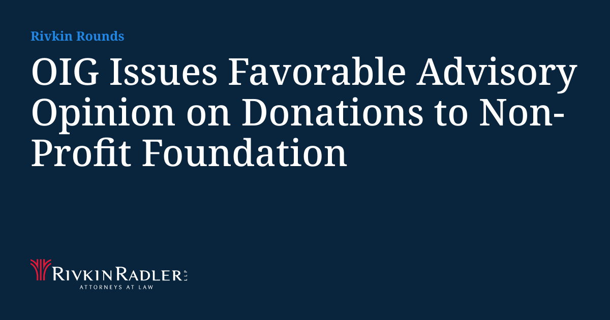 OIG Issues Favorable Advisory Opinion on Donations to Non-Profit ...