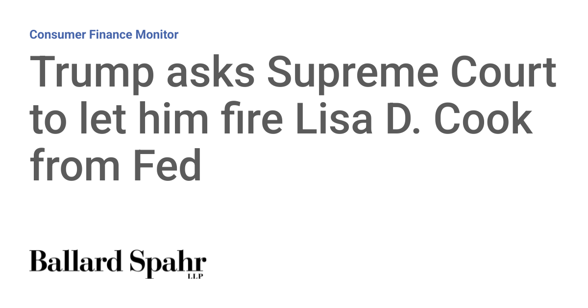 Trump asks Supreme Court to let him fire Lisa D. Cook from Fed ...
