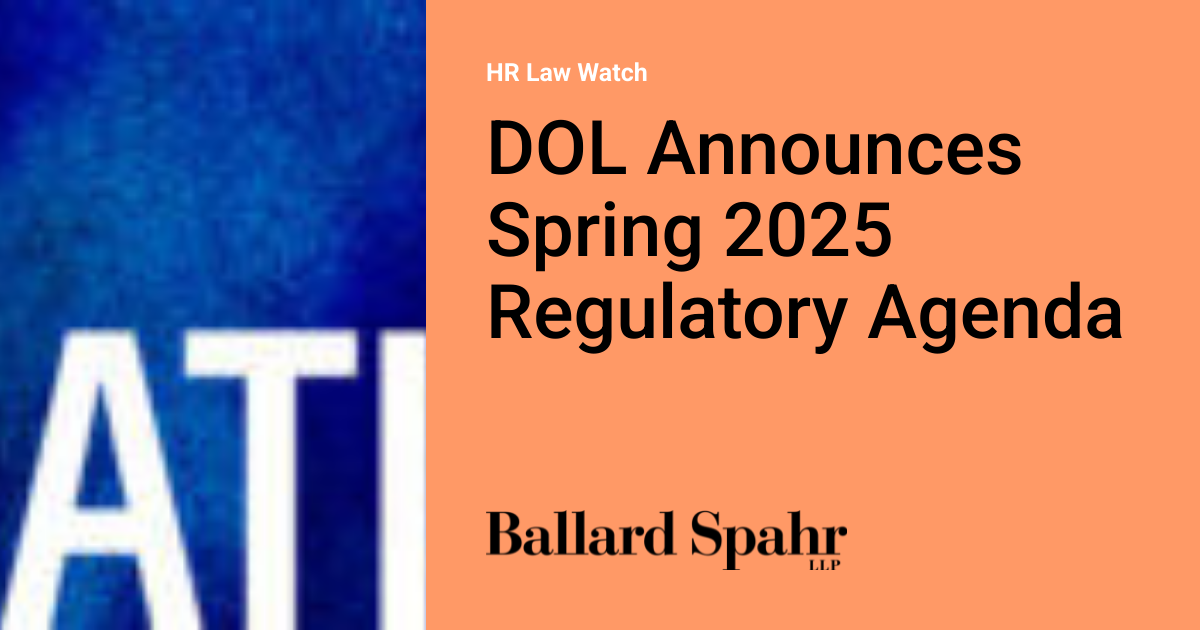 DOL Announces Spring 2025 Regulatory Agenda | HR Law Watch