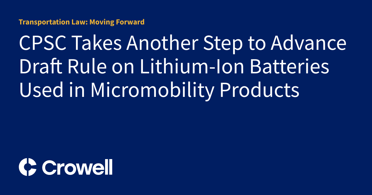 CPSC Takes Another Step to Advance Draft Rule on Lithium-Ion Batteries ...