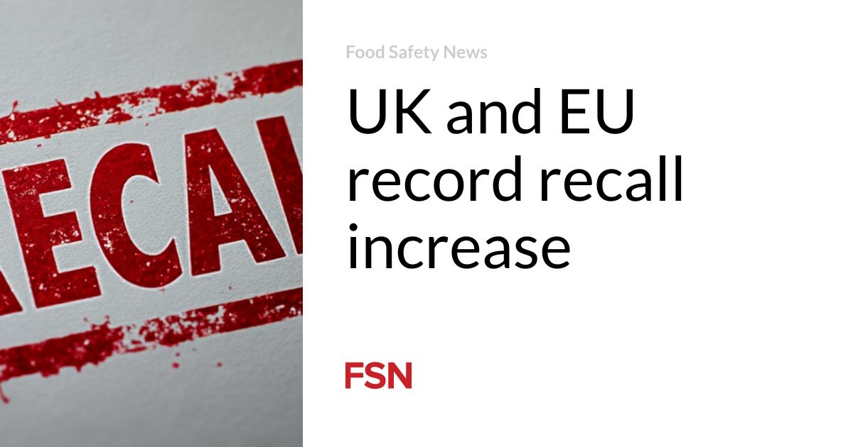 UK and EU record recall increase | Food Safety News