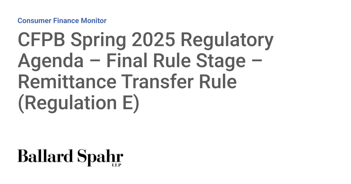 CFPB Spring 2025 Regulatory Agenda – Final Rule Stage – Remittance ...