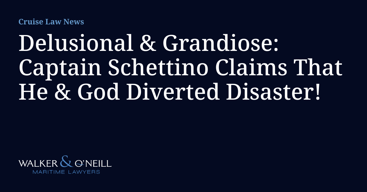 Delusional & Grandiose: Captain Schettino Claims That He & God Diverted ...