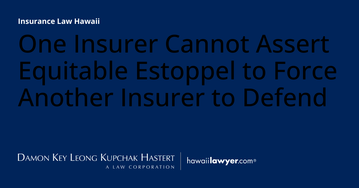One Insurer Cannot Assert Equitable Estoppel to Force Another Insurer ...