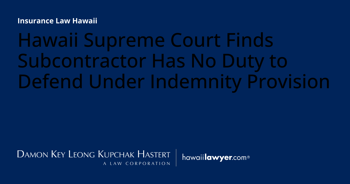 Hawaii Supreme Court Finds Subcontractor Has No Duty to Defend Under ...