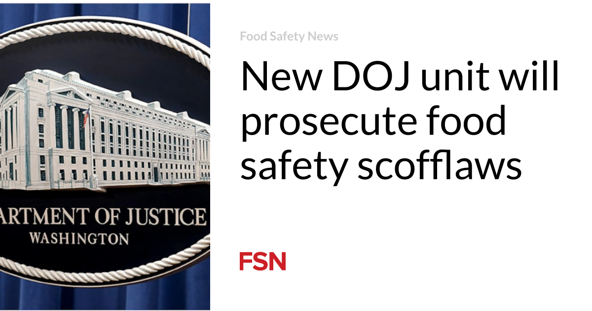 New DOJ unit will prosecute food safety scofflaws | Food Safety News