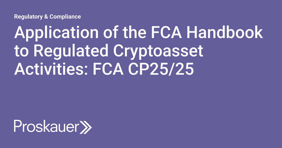 Application of the FCA Handbook to Regulated Cryptoasset Activities: FCA CP25/25 | Regulatory ...
