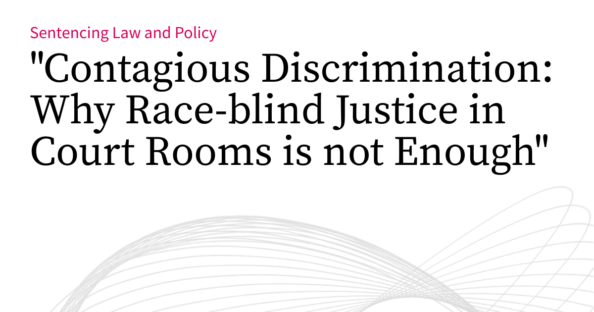 "Contagious Discrimination: Why Race-blind Justice in Court Rooms is ...