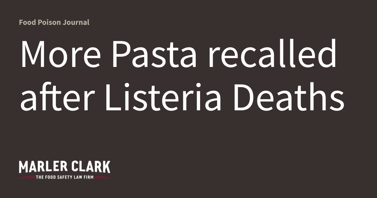 More Pasta recalled after Listeria Deaths | Food Poison Journal
