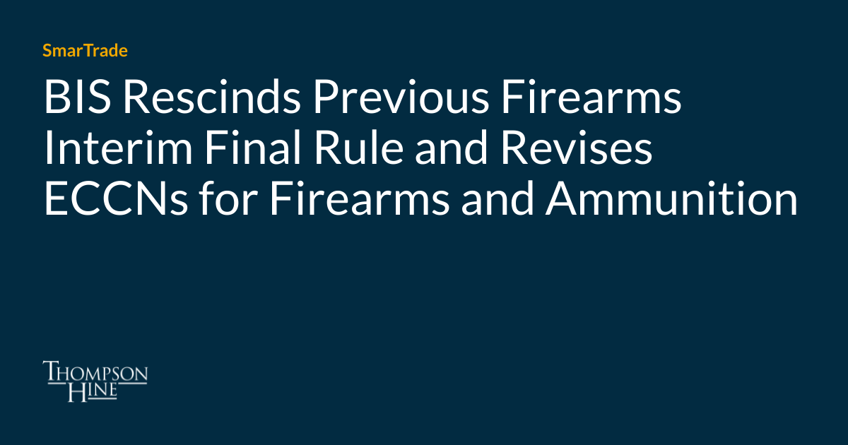 BIS Rescinds Previous Firearms Interim Final Rule and Revises ECCNs for Firearms and Ammunition ...