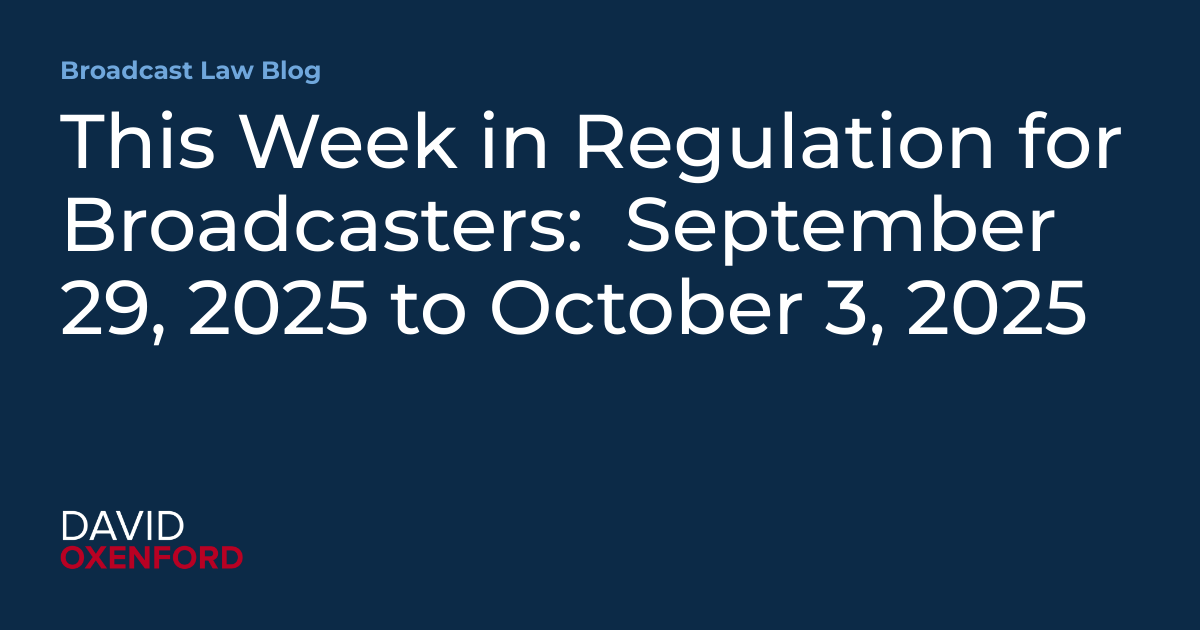 This Week in Regulation for Broadcasters: September 29, 2025 to October ...