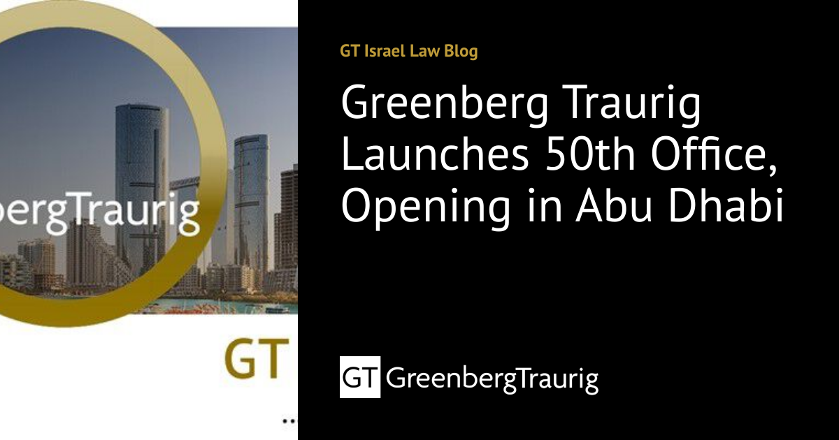 Greenberg Traurig Launches 50th Office, Opening in Abu Dhabi | GT ...