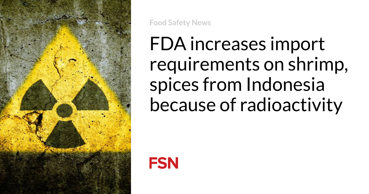 FDA increases import requirements on shrimp, spices from Indonesia ...