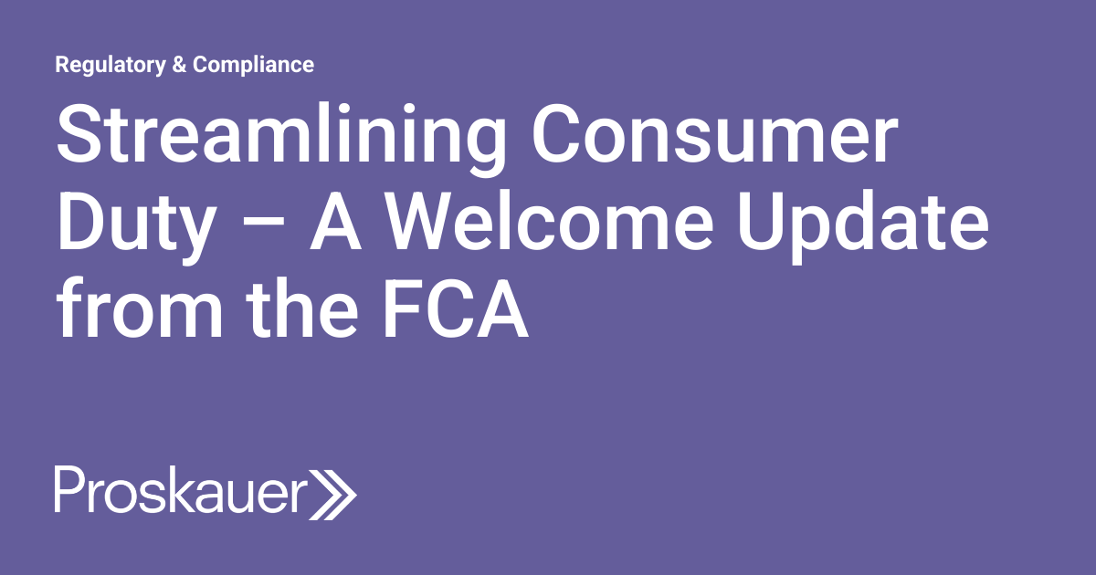 Streamlining Consumer Duty – A Welcome Update from the FCA | Regulatory ...