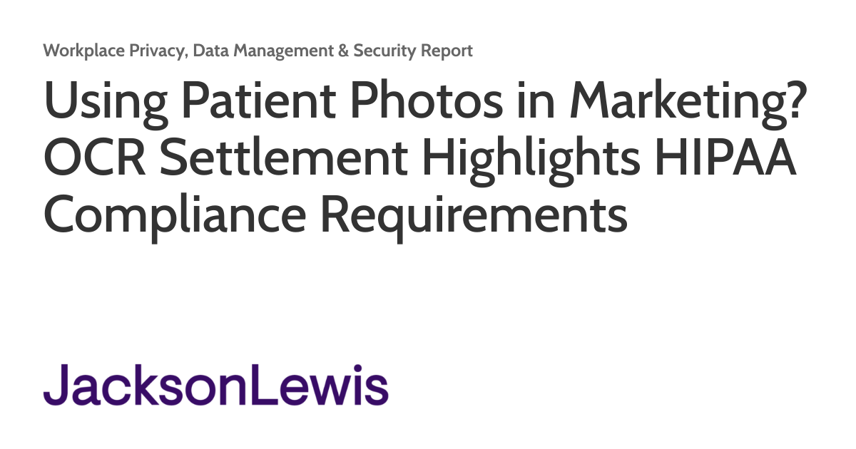 Using Patient Photos in Marketing? OCR Settlement Highlights HIPAA ...