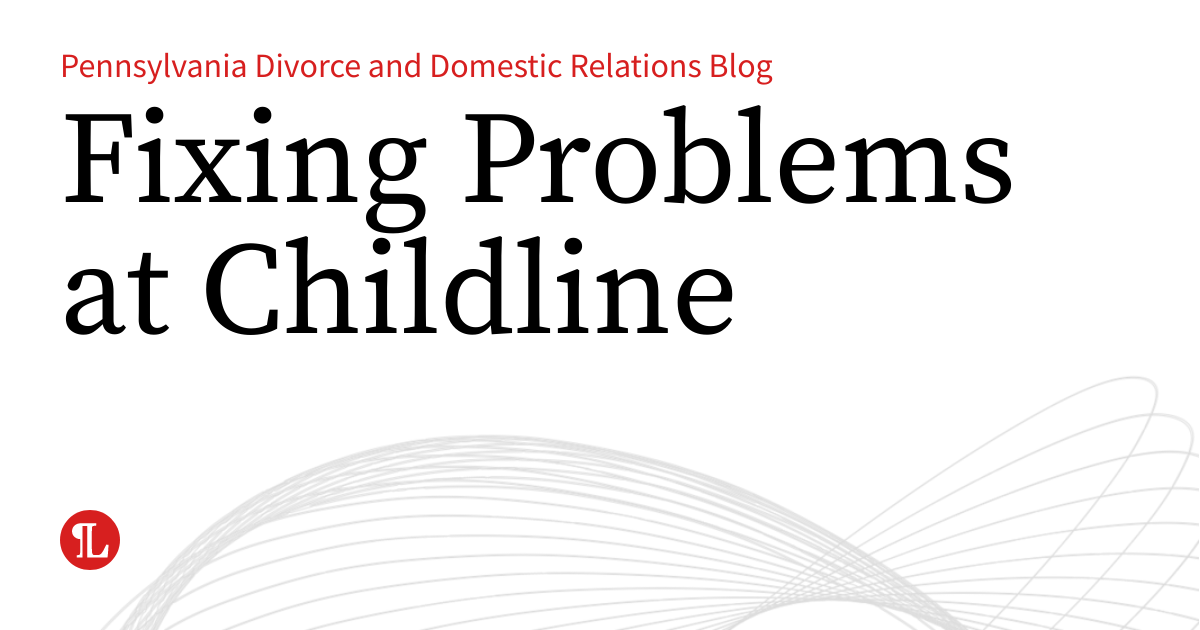 Fixing Problems at Childline | Pennsylvania Divorce and Domestic ...