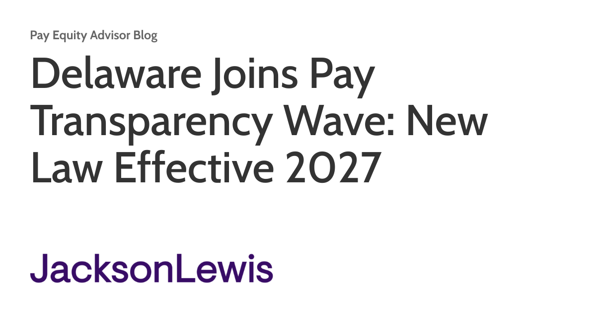 Delaware Joins Pay Transparency Wave: New Law Effective 2027 | Pay ...