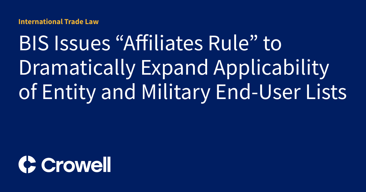 BIS Issues “Affiliates Rule” to Dramatically Expand Applicability of ...