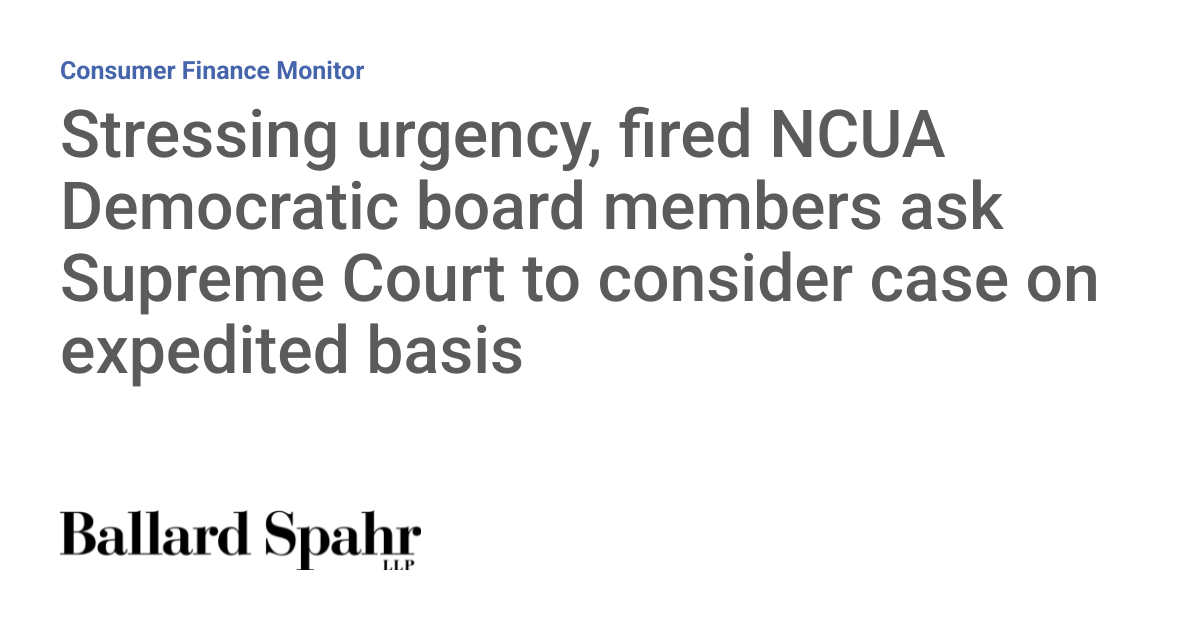 Stressing urgency, fired NCUA Democratic board members ask Supreme ...