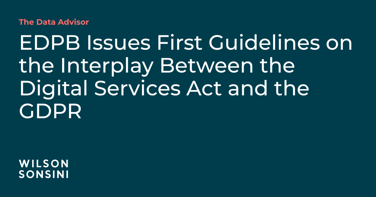 EDPB Issues First Guidelines on the Interplay Between the Digital Services Act and the GDPR ...