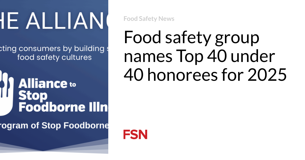 Food safety group names Top 40 under 40 honorees for 2025 | Food Safety ...