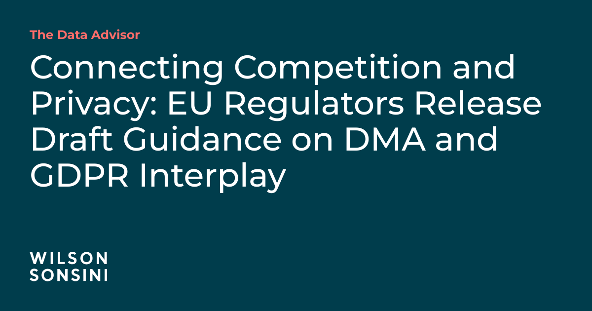 Connecting Competition and Privacy: EU Regulators Release Draft Guidance on DMA and GDPR ...
