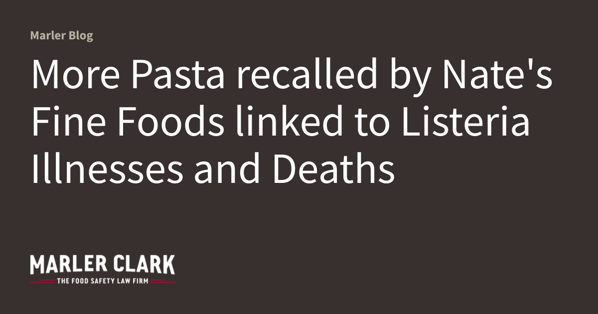 More Pasta recalled by Nate's Fine Foods linked to Listeria Illnesses ...