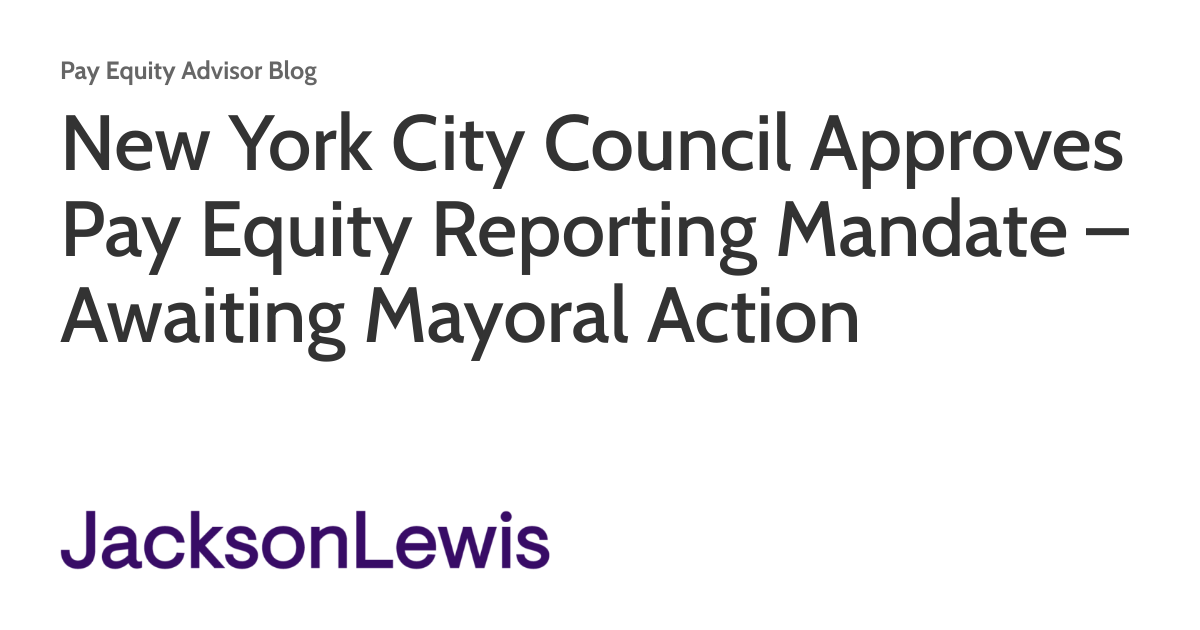 New York City Council Approves Pay Equity Reporting Mandate – Awaiting ...