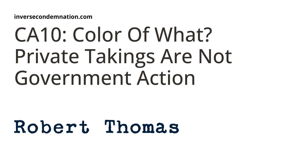 CA10: Color Of What? Private Takings Are Not Government Action ...